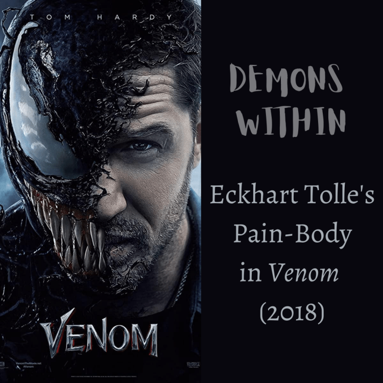 Demons Within: Eckhart Tolle’s Pain-Body in Marvel’s Venom (2018) – The ...